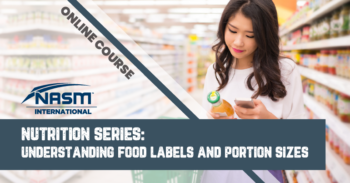 NASM Nutrition Series : Understanding Food Labels and Portion Sizes - OPS